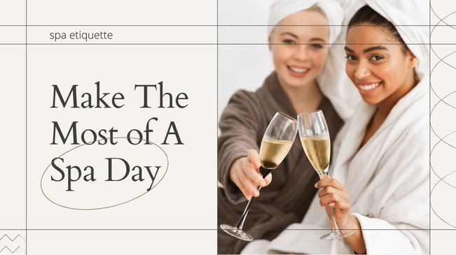 How To Make The Most Of A Spa Day: 13 Essential Tips | Spavelous