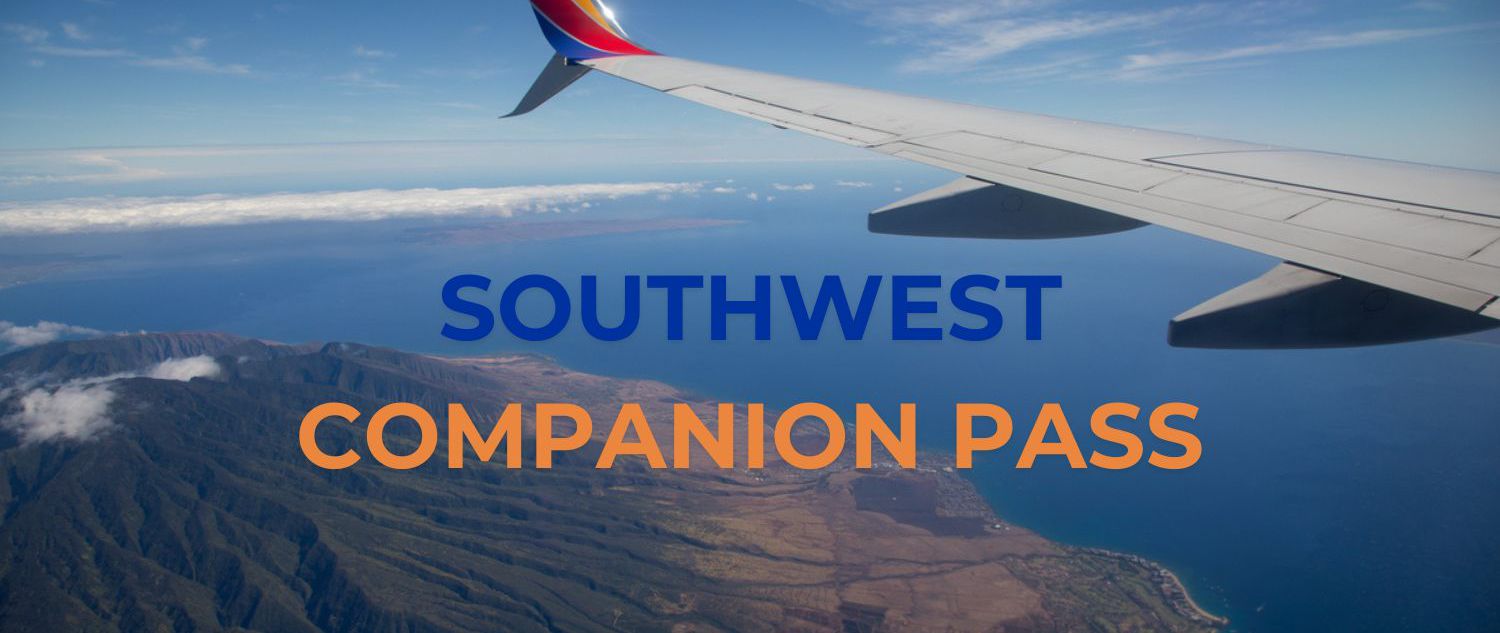 Southwest Airlines Companion Pass & How To Get The Maximum Benefit