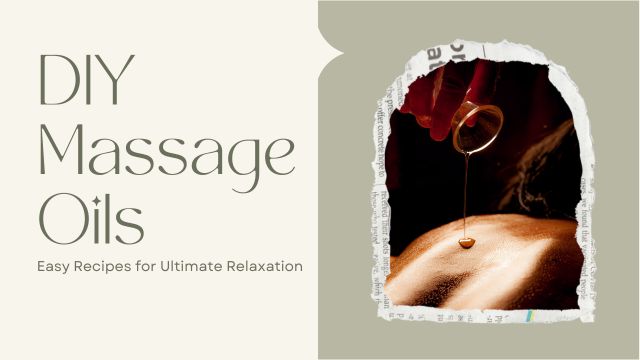 DIY Massage Oils: Easy Recipes For Ultimate Relaxation | Spavelous