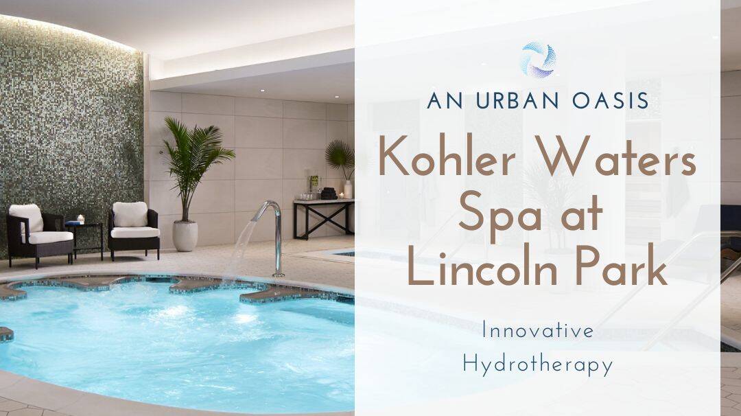 Kohler Waters Spa At Lincoln Park Chicago | Spavelous