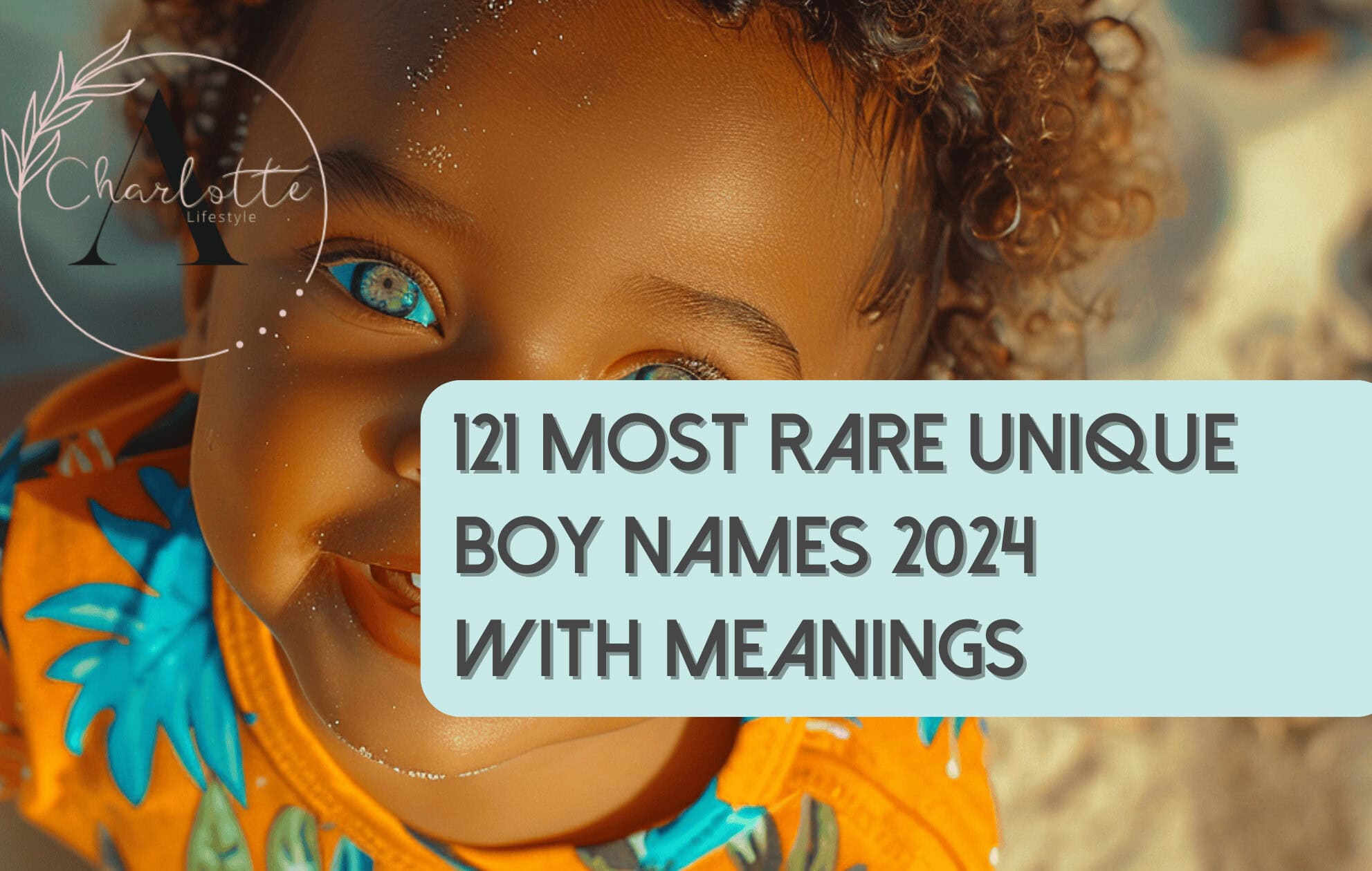 121 Most Rare Unique Boy Names 2025 with Meanings