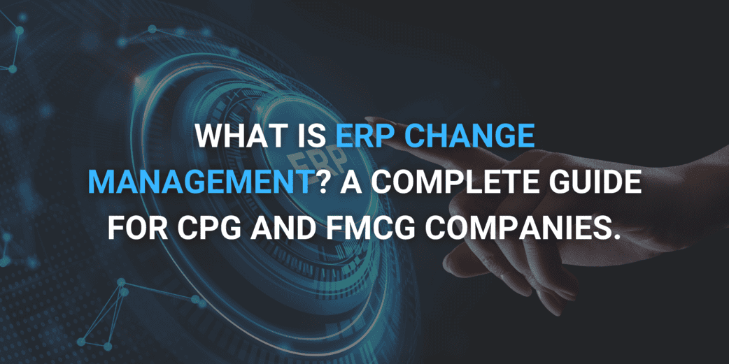 ERP Change Management Guide for CPG & FMCG Companies