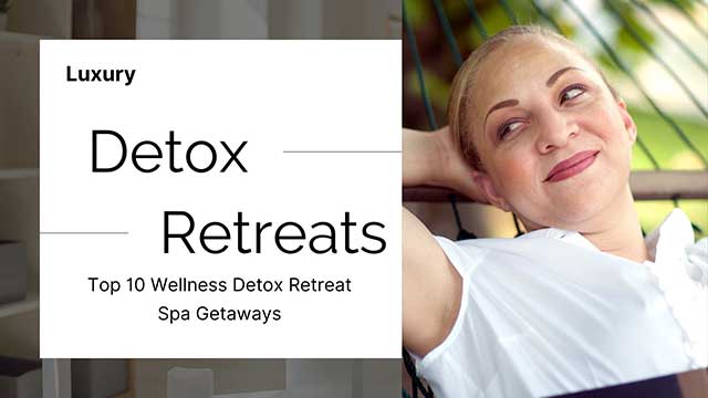 Top 10 Luxury Detox Retreats: Wellness & Spa Getaways | Spavelous