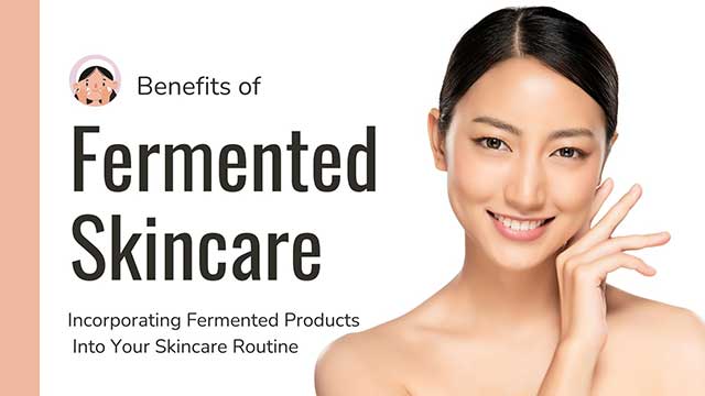 Benefits Of Fermented Skincare: The Power Of Fermentation | Spavelous