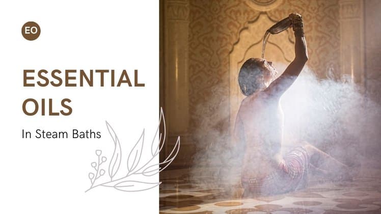 Steam Baths: Enhance Relaxation With Essential Oils