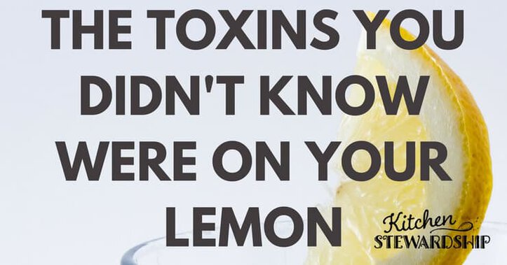 Toxic Chemicals Used on Citrus - What's on Your Lemon?
