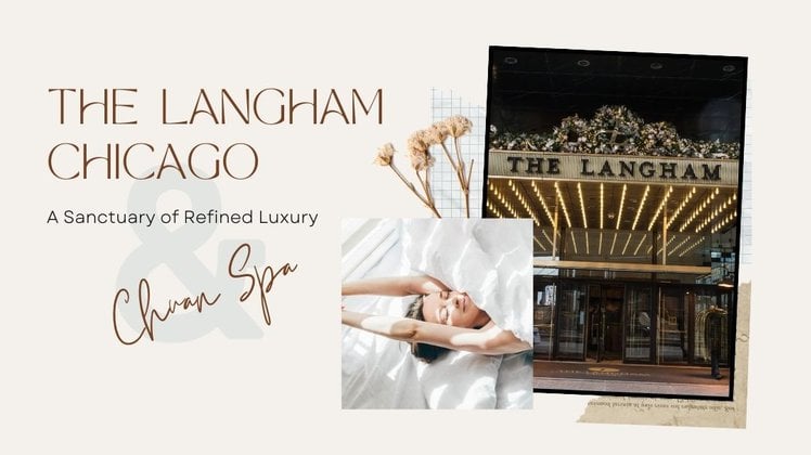 Dazzling Langham Chicago: A Luxurious Escape At Chuan Spa