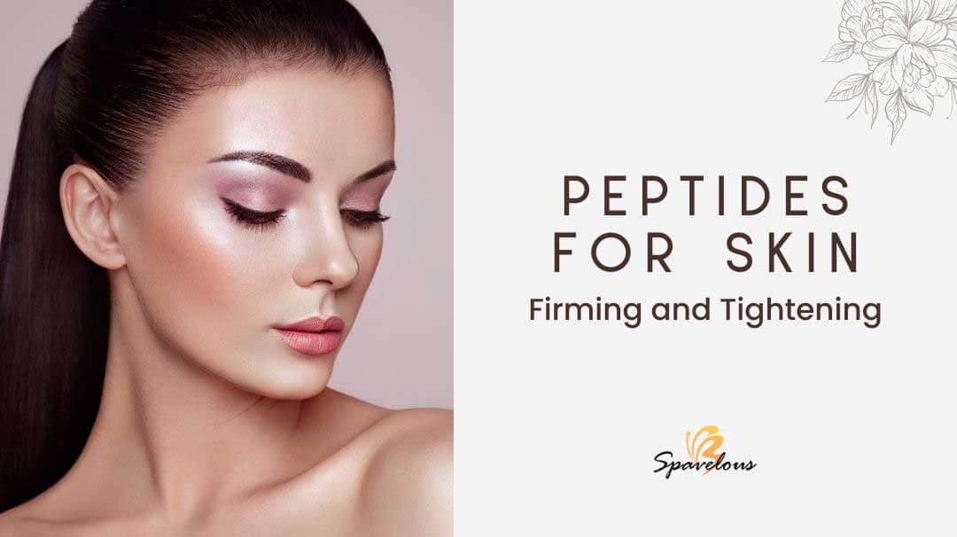 Benefits Of Peptides For Skin Firming And Tightening | Spavelous