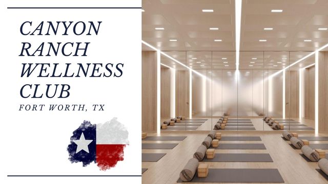 Canyon Ranch Wellness Club - Fort Worth: More Than Just A Spa Day ...
