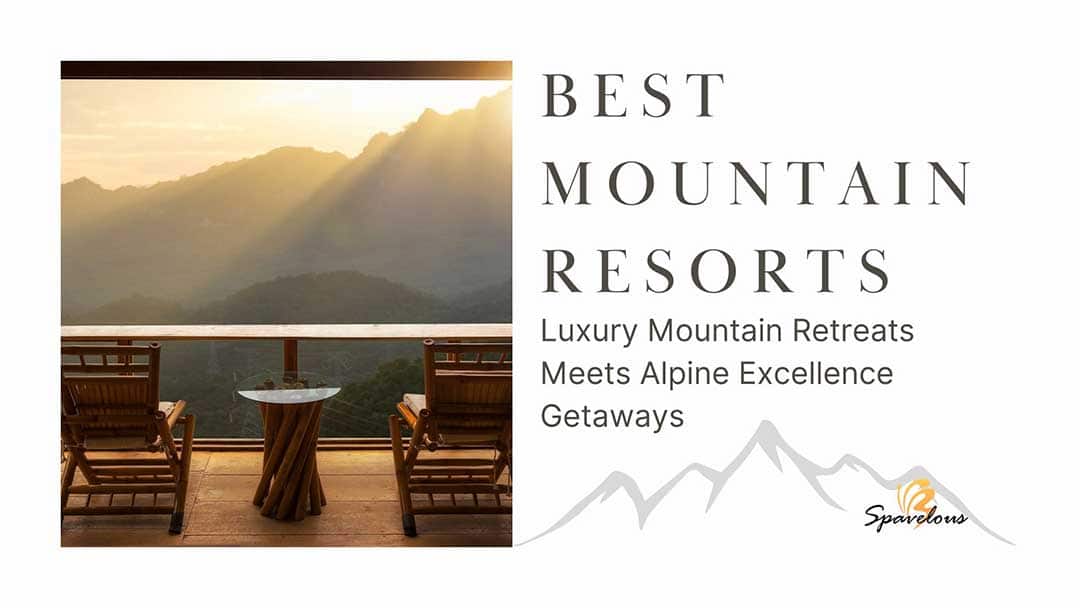 10 Best Mountain Resorts For Your Ultimate Retreat In The World | Spavelous