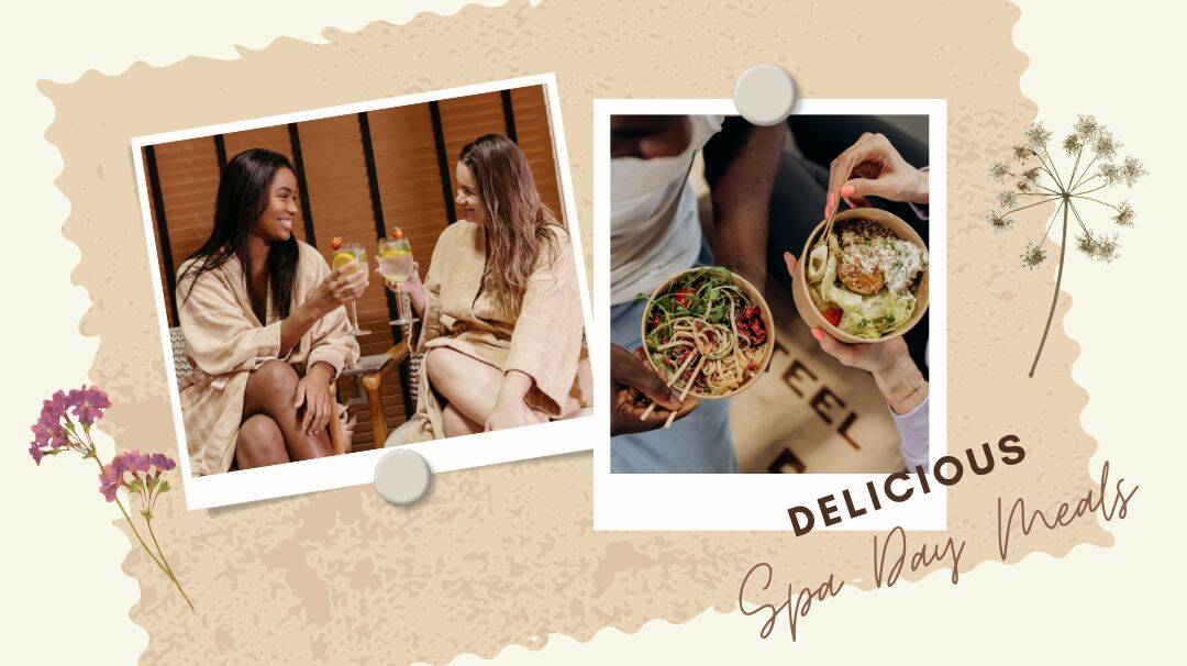 Delicious Spa Day Meals For Ultimate Relaxation