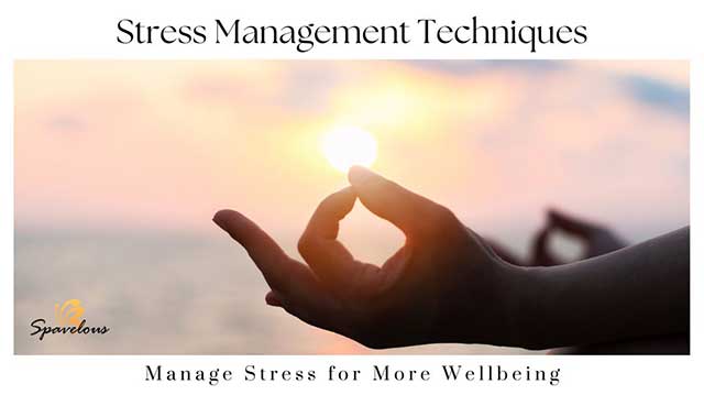 Stress Management Techniques: Relieving Stress For Better Life