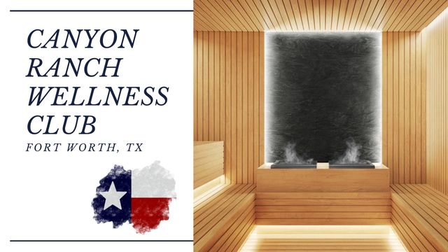 Canyon Ranch Wellness Club - Fort Worth: More Than Just A Spa Day ...