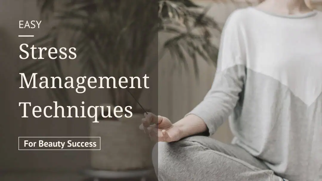 Easy Stress Management Techniques For Beauty Success | Spavelous