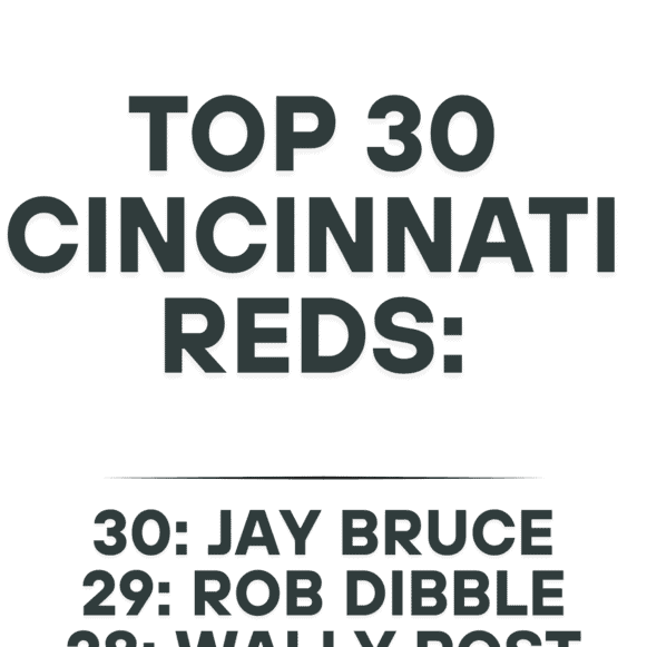 From Past to Present: The 30 Greatest Cincinnati Reds Players Ranked